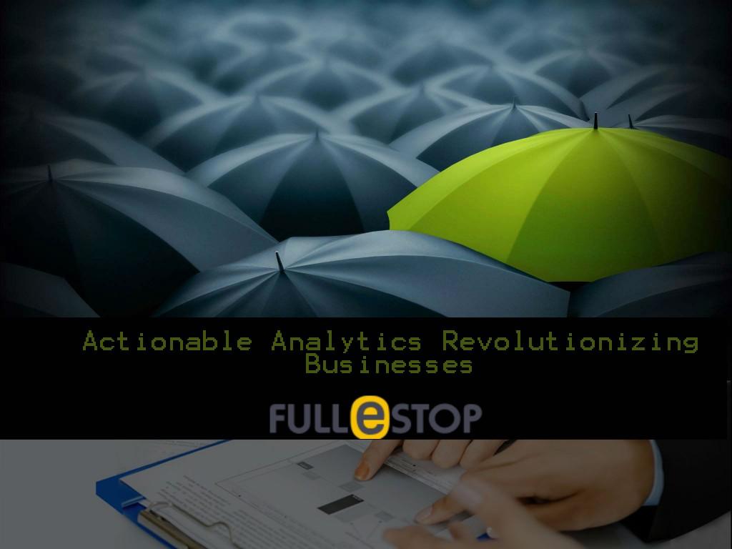 Actionable Analytics Revolutionizing Businesses