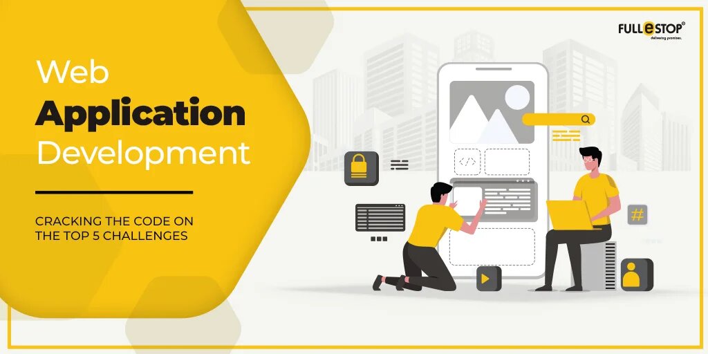 Top 5 Web Application Development Challenges and their Solutions