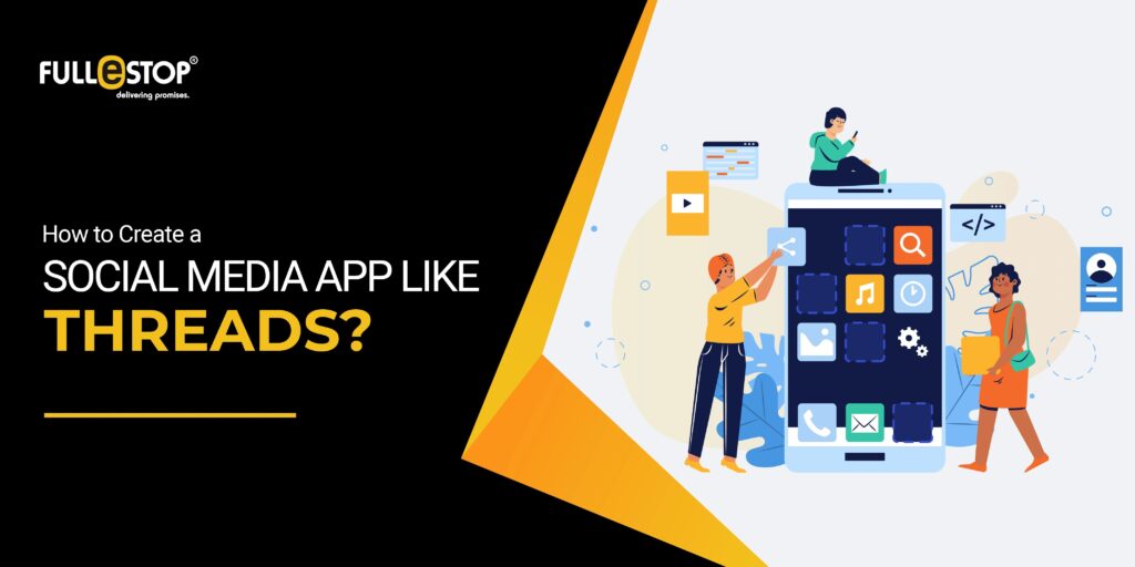 How to Build an App Like Threads? Process, Features, Cost