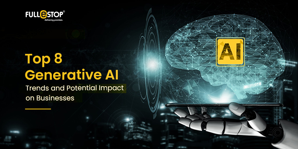 Top 8 Generative AI Trends and their Potential Impact on Industries
