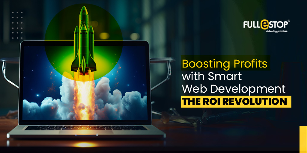 Boosting Profits with Smart Web Development: The ROI Revolution
