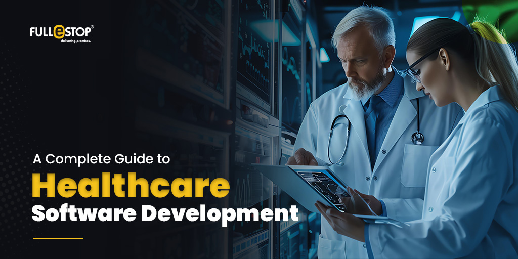 A Complete Guide to Building Healthcare Software Solutions