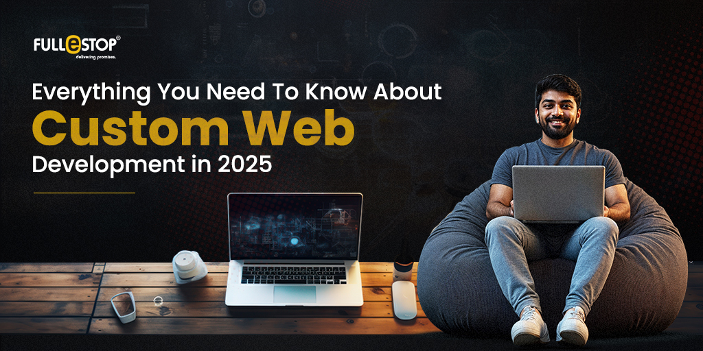 An Ultimate Guide on Custom Web Development in 2025