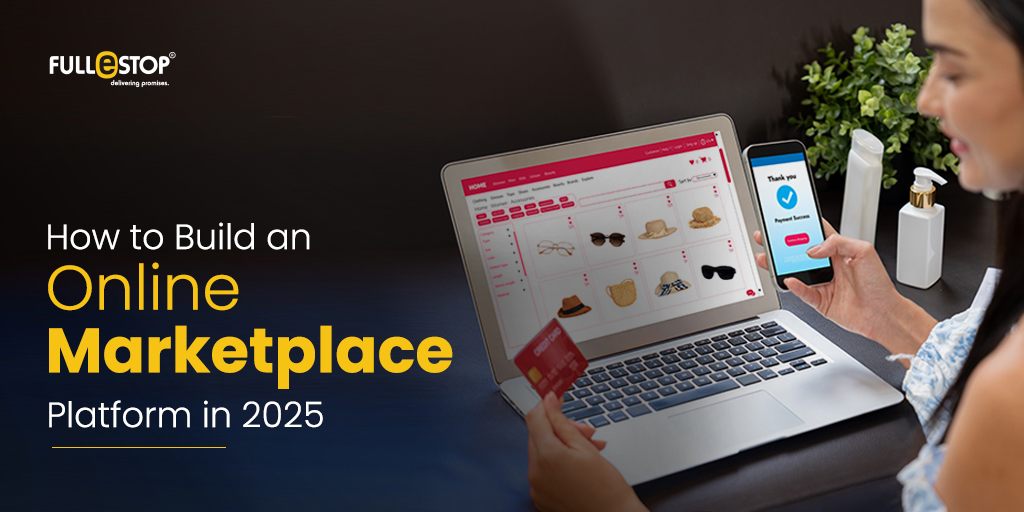 Steps to Develop Online Marketplace Platform in 2025